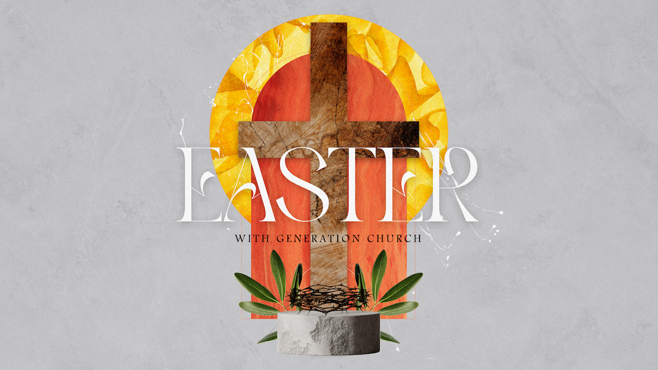 Easter | Generation Church