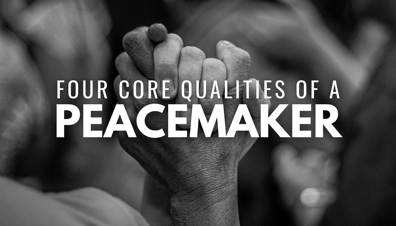 The Four Core Qualities of a Peacemaker