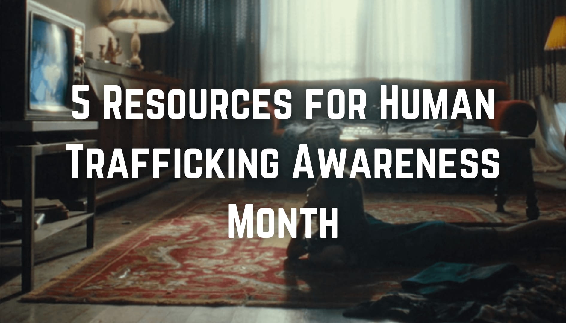 5 Resources to check out this Human Trafficking Awareness Month